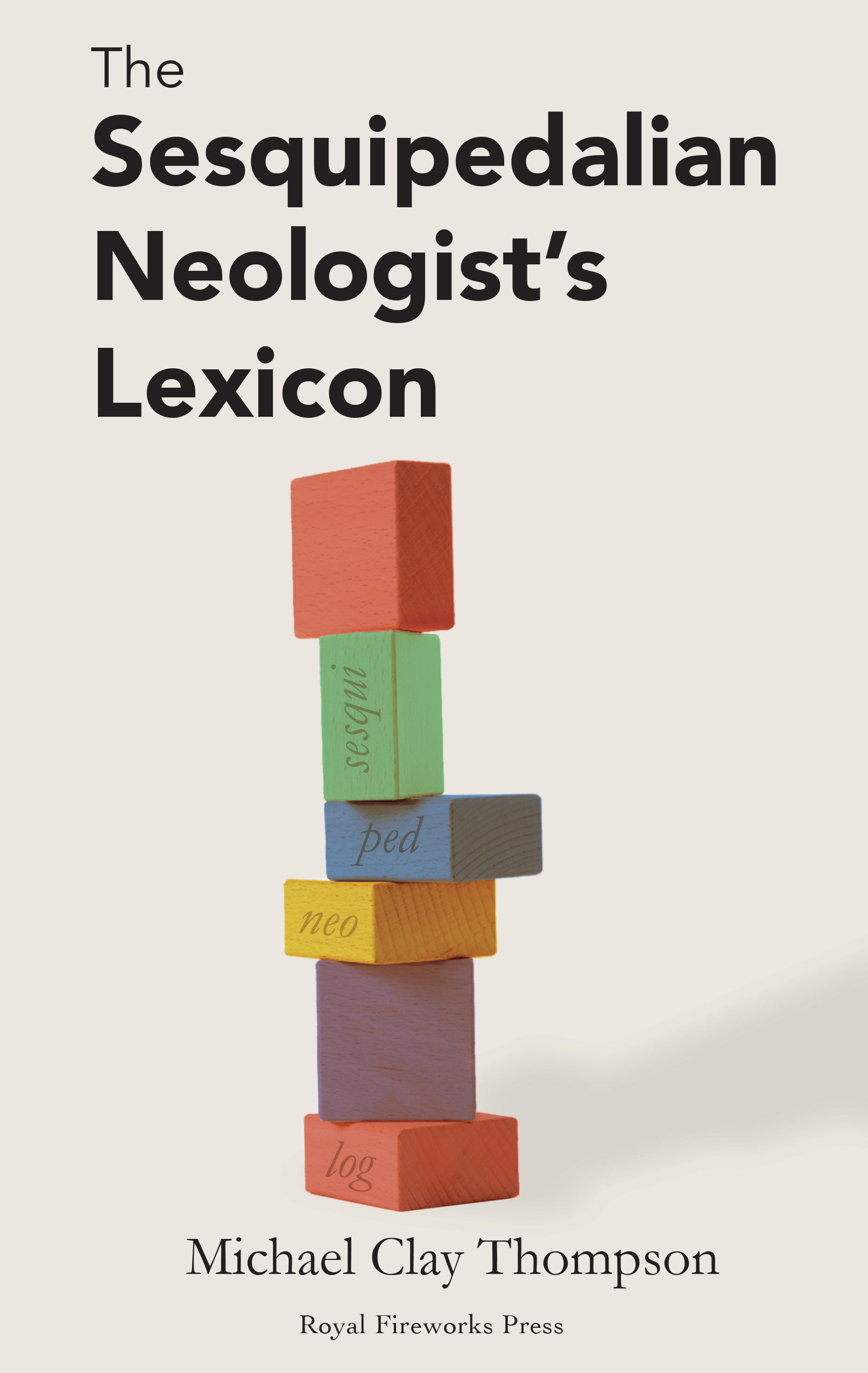 The Sesquipedalian Neologist's Lexicon by Thompson, Michael Clay ...